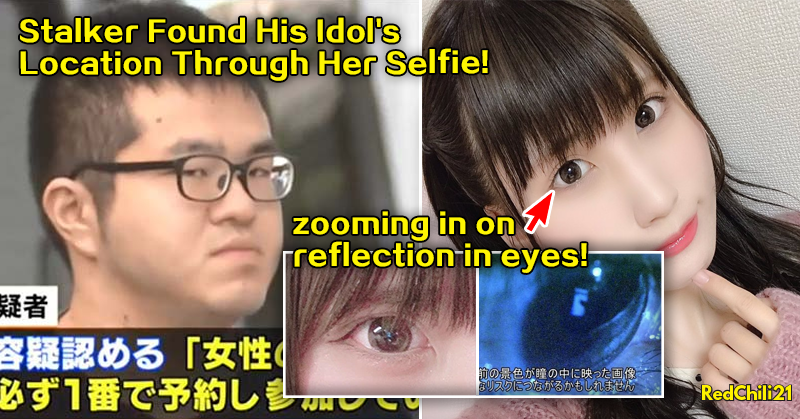 Stalker Found His Idol's Location Through Her Selfie! - RedChili21 MY