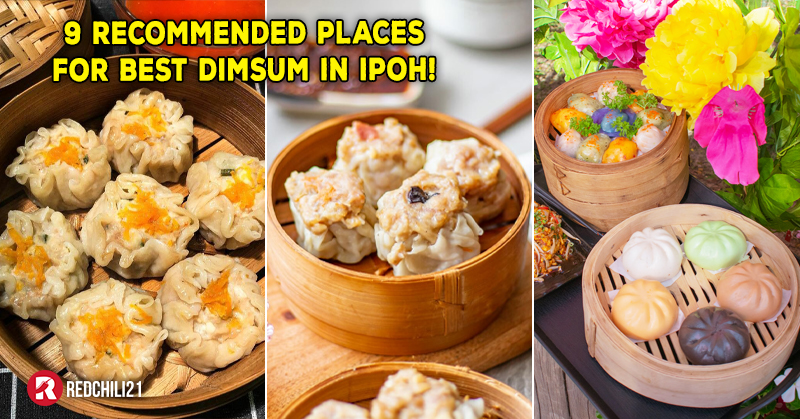 9 Recommended Places To Indulge The Best Dim Sum Dished In Ipoh ...